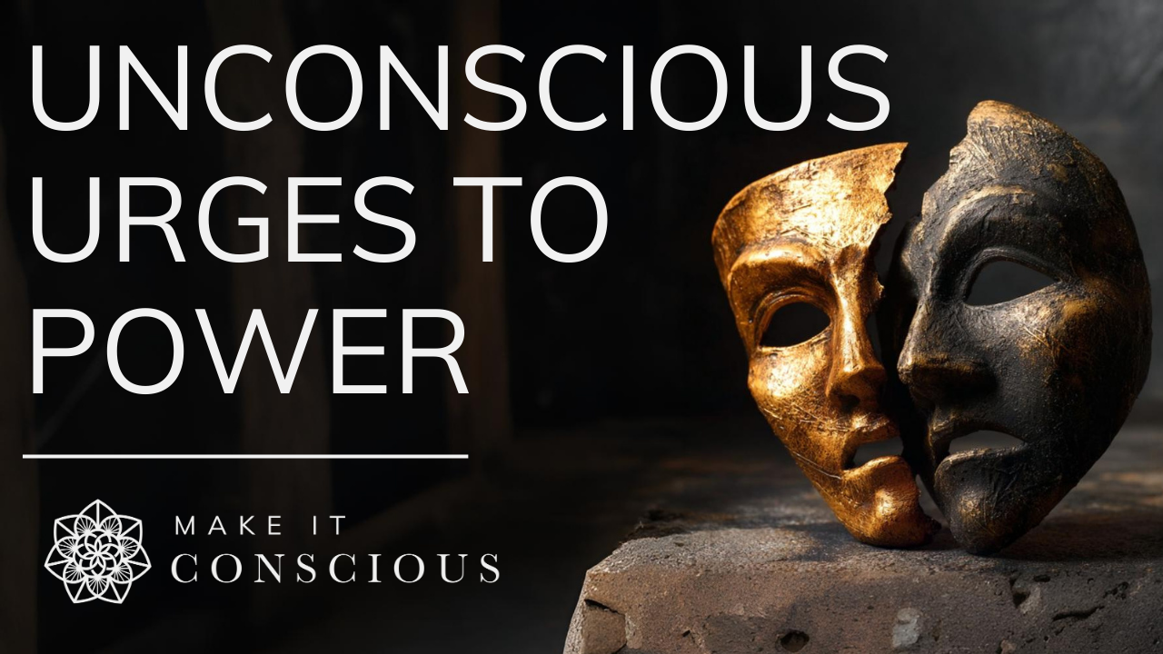 Unconscious Urges to Power - Make it Conscious